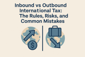 Inbound vs. Outbound International Tax — The Rules, Risks, and Common ...